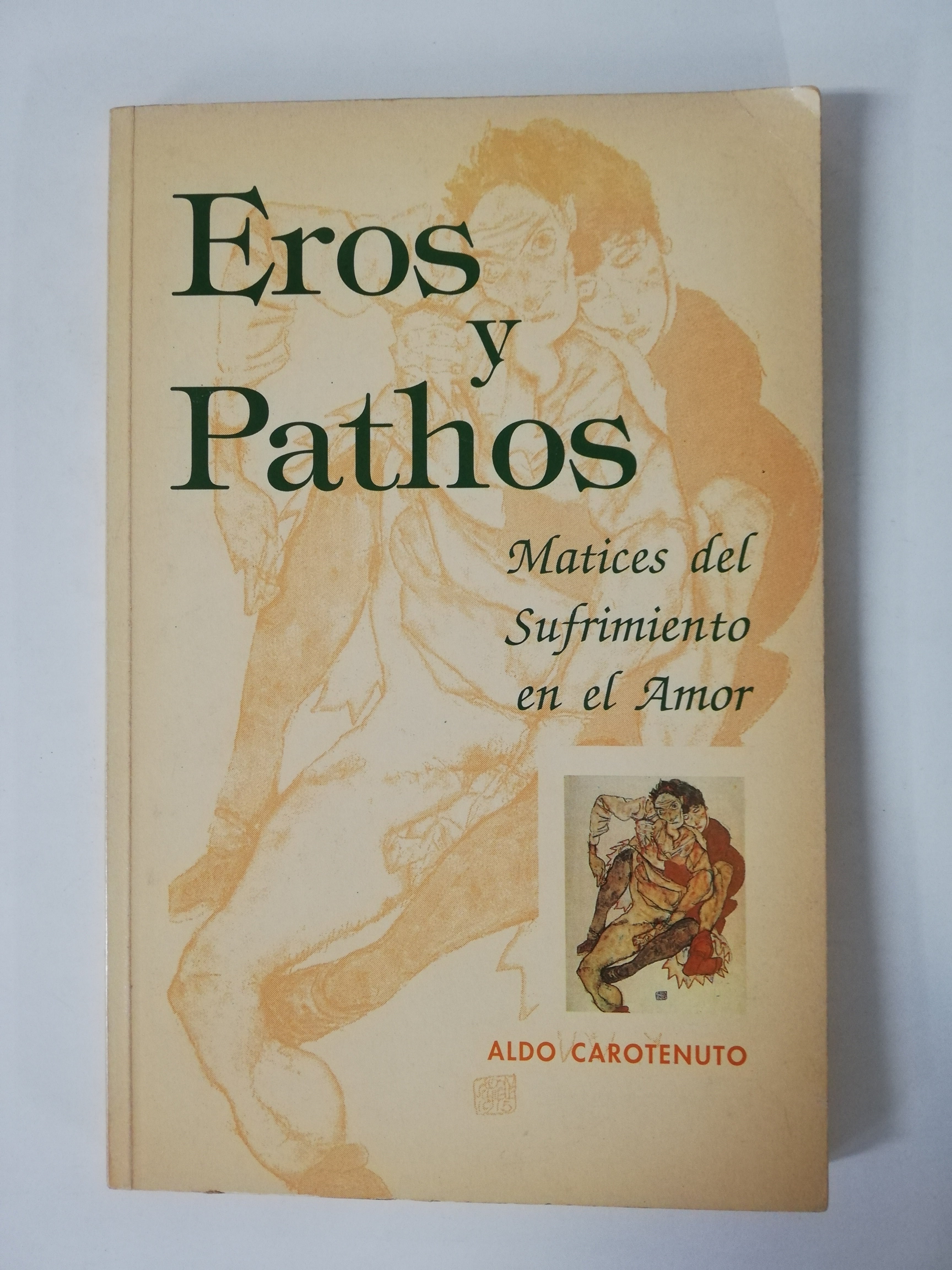 EROS Y PATHOS: MATICES DEL SUFRIMIENTO EN EL AMOR - ALDO CAROTENUTO ...
